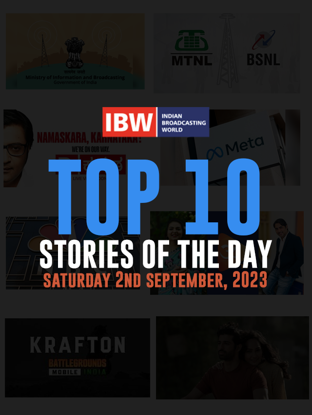 Top 10 Stories of The Day ( Saturday 2nd September, 2023 ) - Indian Broadcasting World