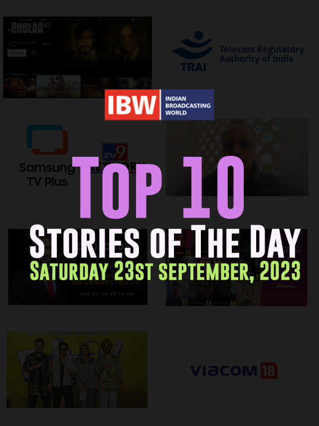 Top 10 Stories of The Day ( Saturday 23th September, 2023 ) - Indian Broadcasting World