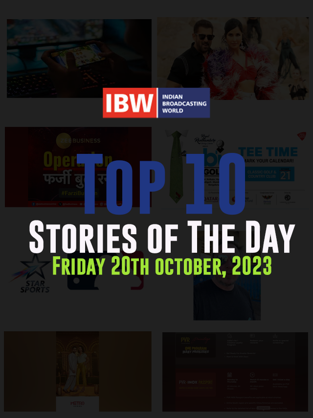 Top 10 Stories of The Day ( Friday 20th october, 2023 ) - Indian Broadcasting World