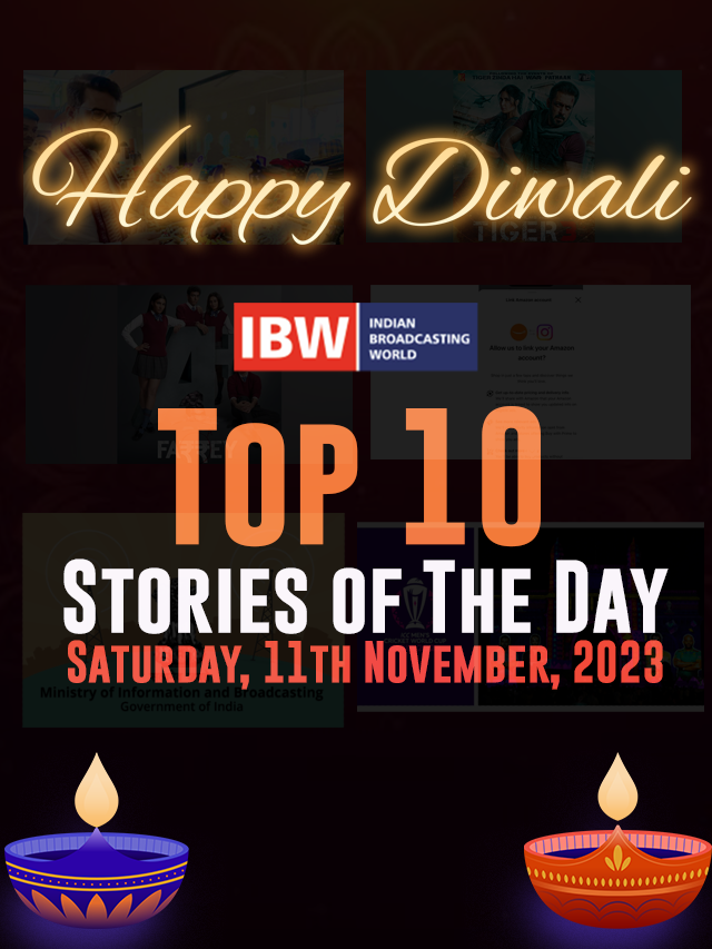Top 10 Stories Of The Day (Saturday, 11th November, 2023) - Indian Broadcasting World