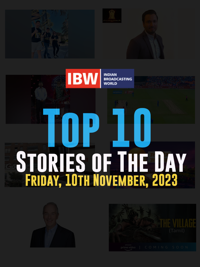 Top 10 Stories of The Day (Friday, 10th November, 2023) - Indian Broadcasting World