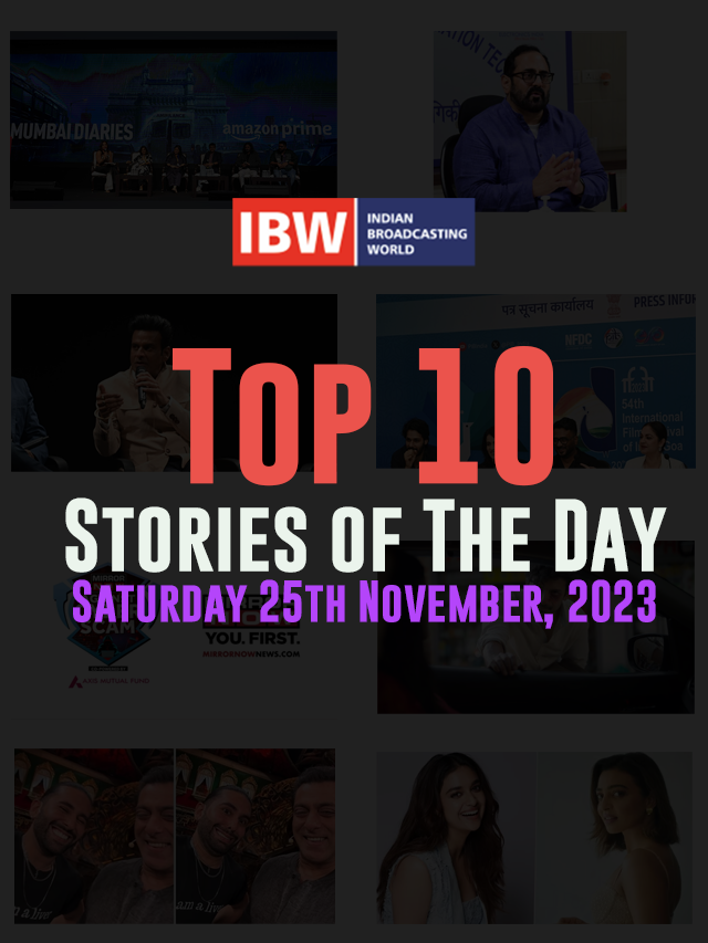 Top 10 Stories of The Day (Saturday 26th November, 2023) - Indian Broadcasting World