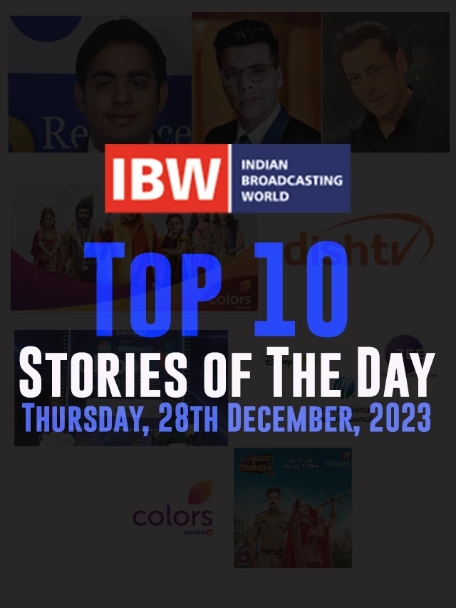 Top 10 Stories of the Day (Thursday, 29th December, 2023) - Indian Broadcasting World