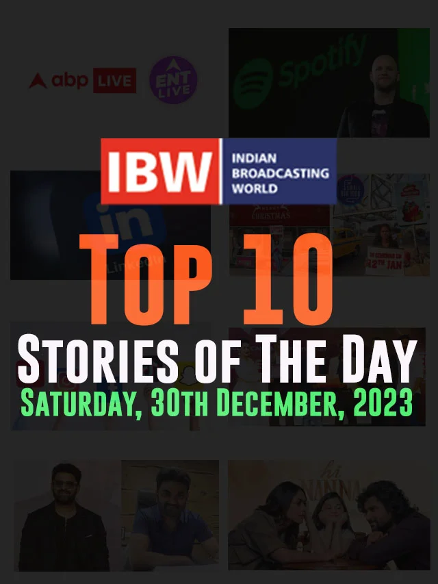 Top 10 Stories of The Day (Saturday, 30th December, 2023) - Indian Broadcasting World
