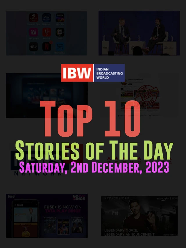 Top 10 Stories of The Day (Saturday, 2nd December, 2023) - Indian Broadcasting World