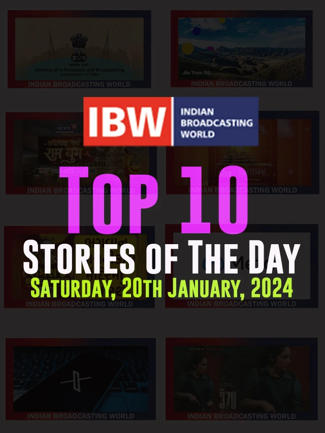 Top 10 Stories of The Day (Saturday, 20th January, 2024) - Indian Broadcasting World