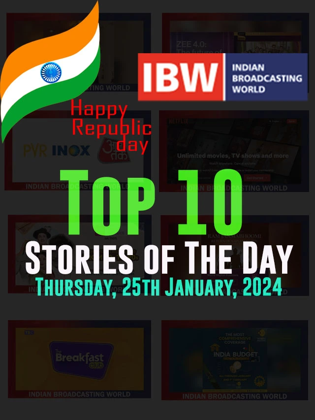 Top 10 Stories of The Day (Thursday, 25th January, 2024) - Indian Broadcasting World