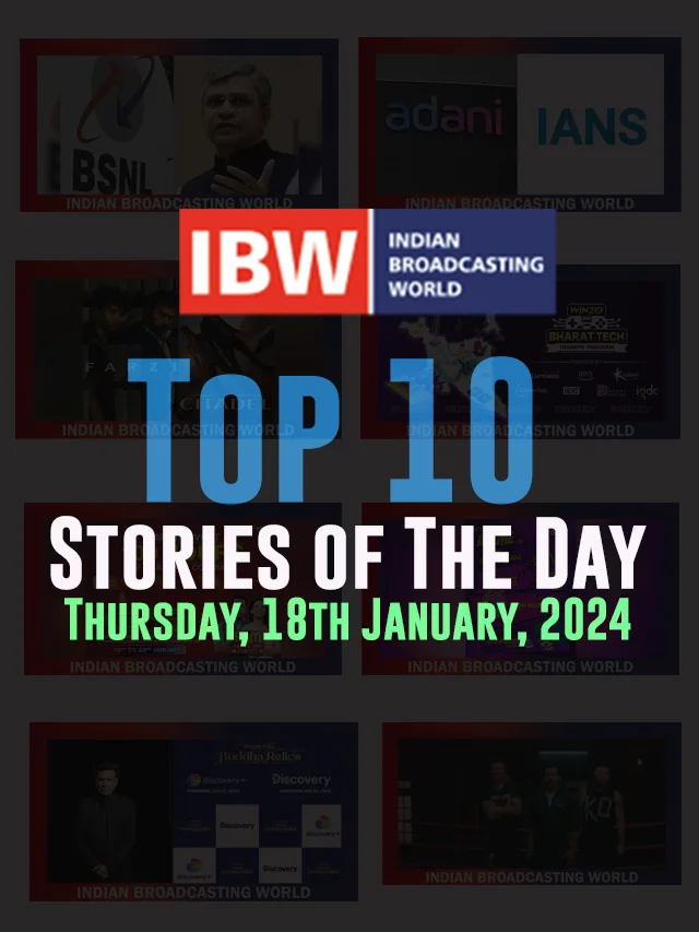 Top 10 Stories of The Day (Thursday,18th January, 2024) - Indian Broadcasting World
