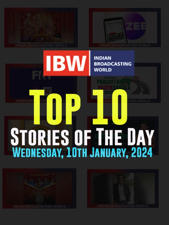 Top 10 Stories of The Day (Wednesday,10th January, 2024) - Indian Broadcasting World