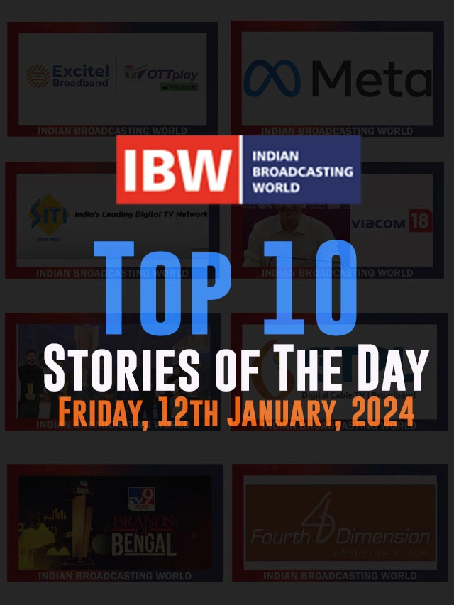 Top 10 Stories of The Day (Friday,12th January, 2024) - Indian Broadcasting World