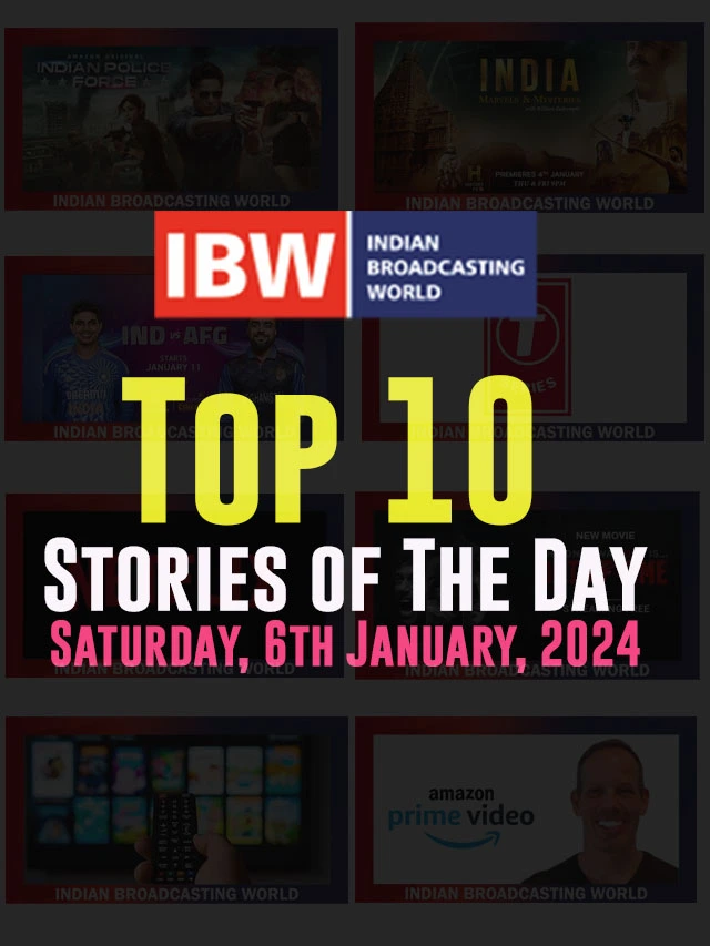 Top 10 Stories of The Day (Saturday,6th January, 2024) - Indian Broadcasting World
