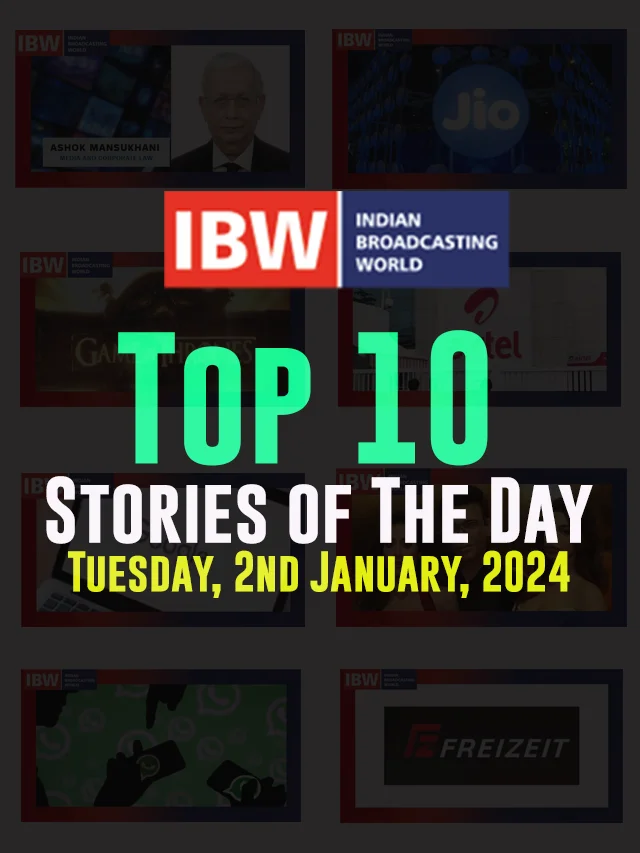 Top 10 Stories of The Day (Tuesday, 2nd January, 2024) - Indian Broadcasting World