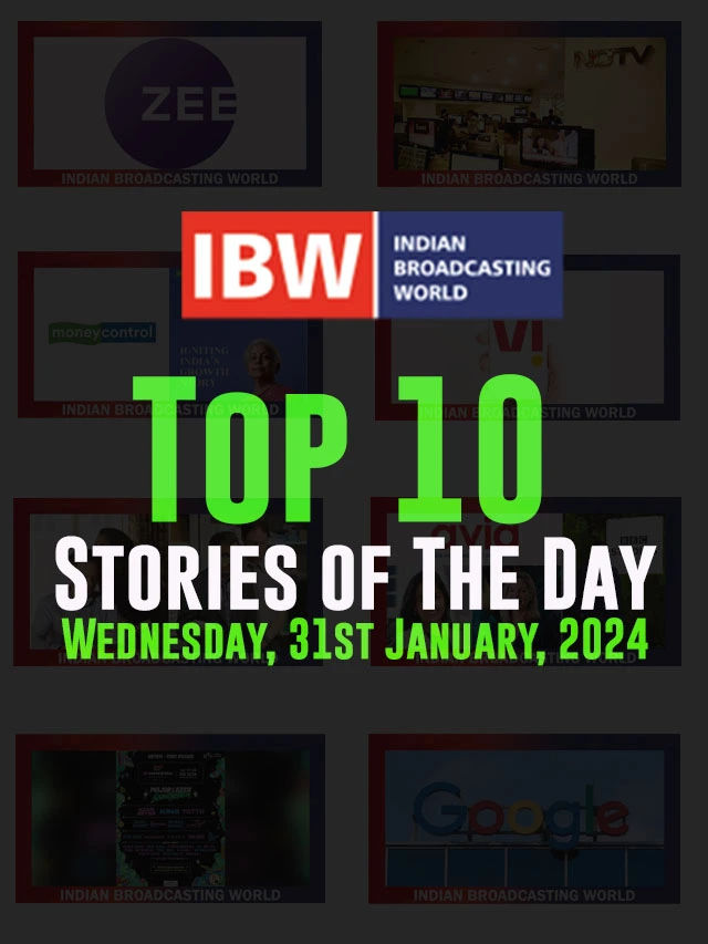 Top 10 Stories of The Day (Wednesday, 31st January, 2024) - Indian Broadcasting World