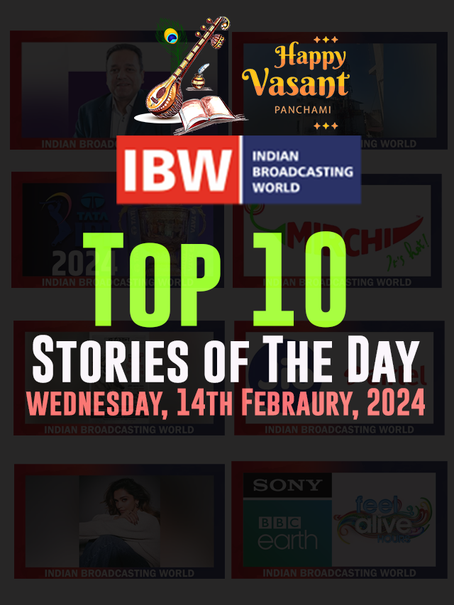 Top 10 Stories of The Day (Wednesday, 14th February, 2024) - Indian Broadcasting World