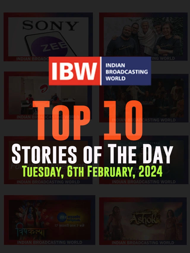 Top 10 Stories of The Day (Tuesday, 6th February, 2024) - Indian Broadcasting World