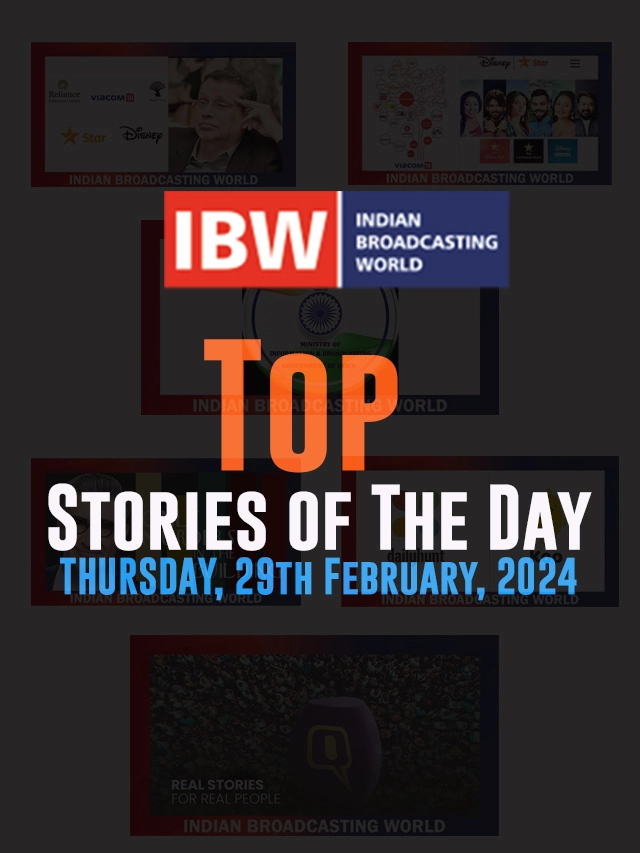 Top 10 Stories of The Day (Thursday, 29th February, 2024) - Indian Broadcasting World