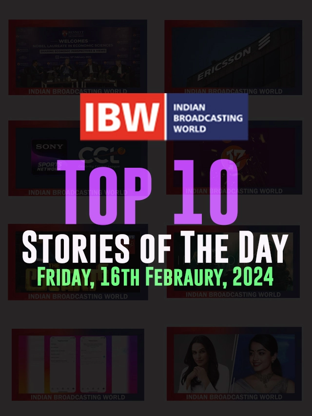 Top 10 Stories of The Day (Friday, 16th February, 2024) - Indian Broadcasting World
