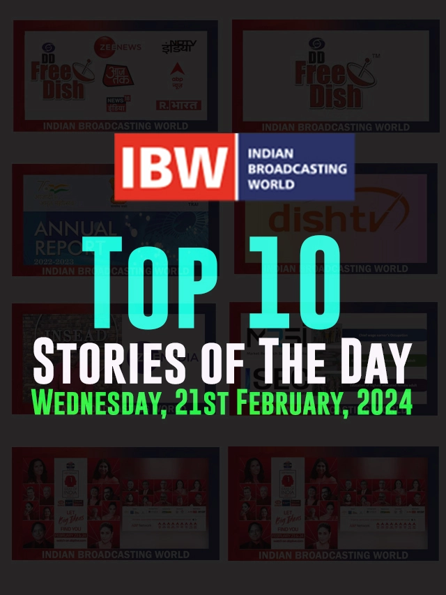 Top 10 Stories of The Day (Wednesday, 21th February, 2024) - Indian Broadcasting World