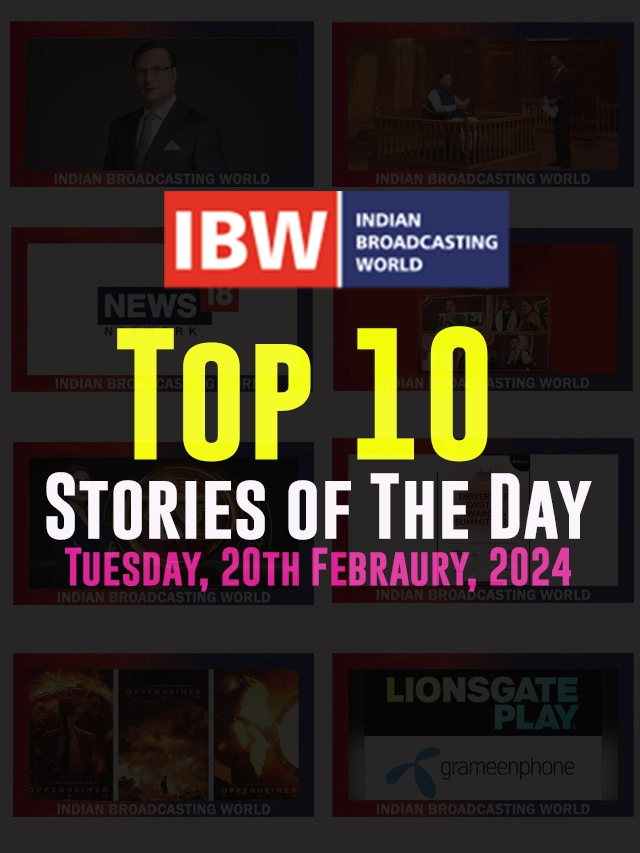 Top 10 Stories of The Day (Tuesday, 20th February, 2024) - Indian Broadcasting World