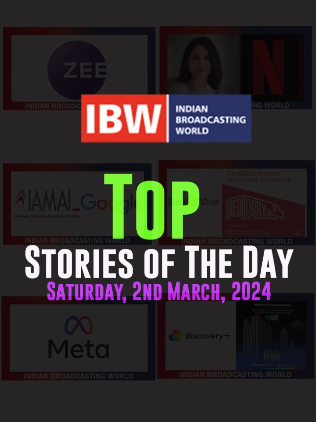 Top Stories of The Day (Saturday, 02nd March, 2024) - Indian Broadcasting World