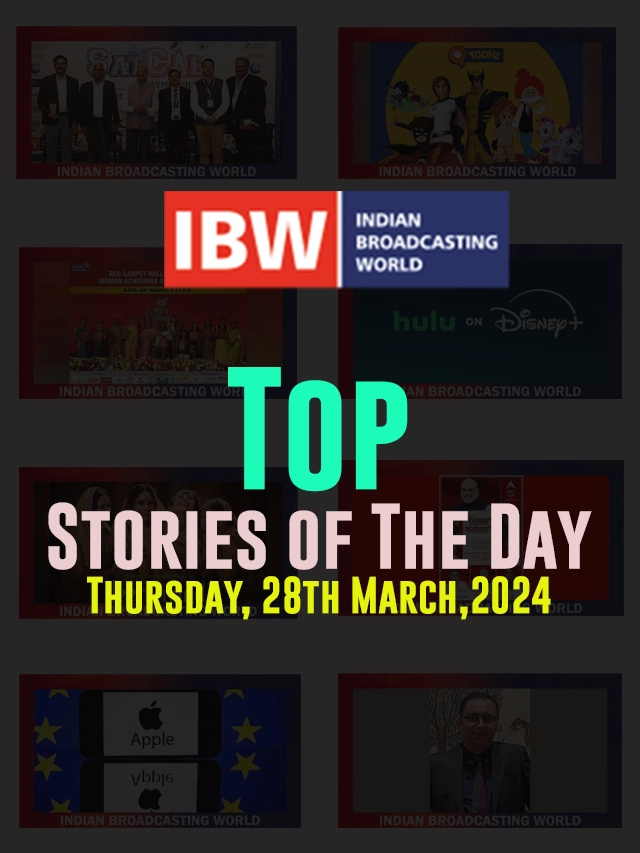 Top Stories of The Day (Thursday, 28th March, 2024) - Indian Broadcasting World