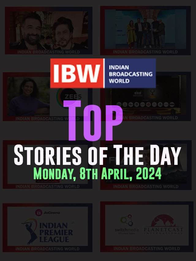 Top Stories of The Day (Monday 8th April, 2024) - Indian Broadcasting World