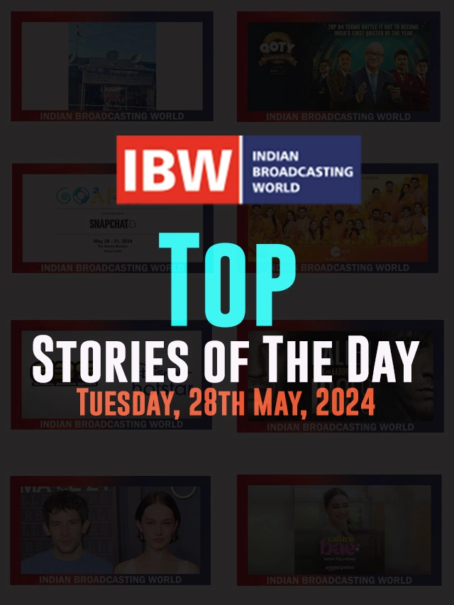 Top Stories of The Day ( Tuesday, 28th May, 2024) - Indian Broadcasting World