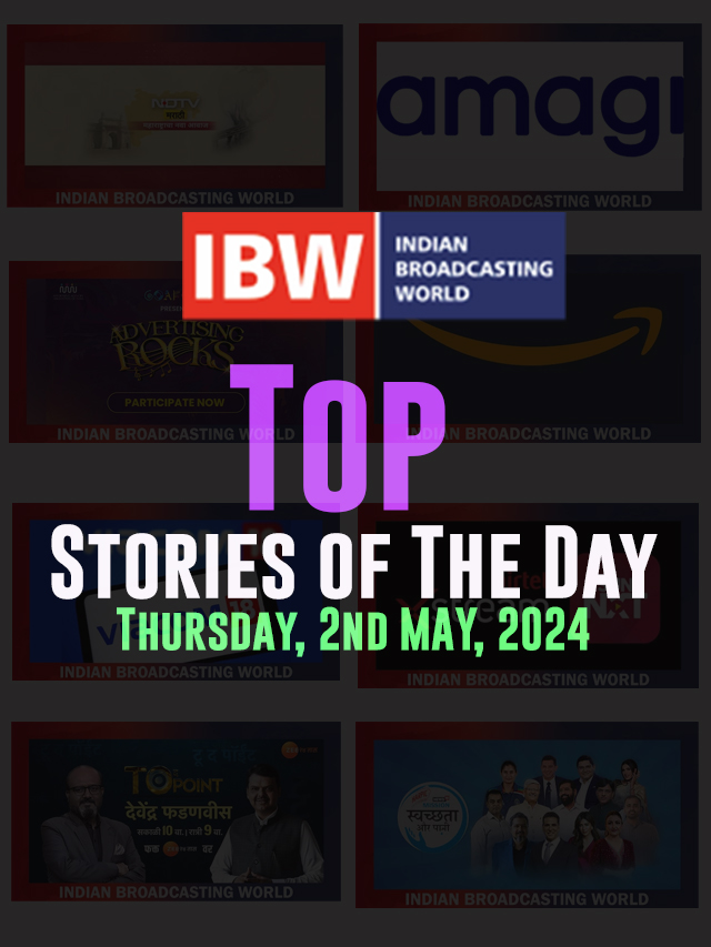 Top Stories of The Day ( Thursday, 2nd May, 2024) - Indian Broadcasting World