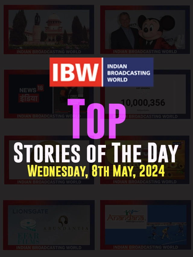 Top Stories of The Day ( Wednesday, 8th May, 2024) - Indian Broadcasting World