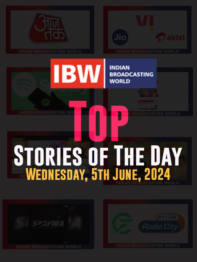 Top Stories of The Day (Wednesday, 5th June, 2024) - Indian Broadcasting World