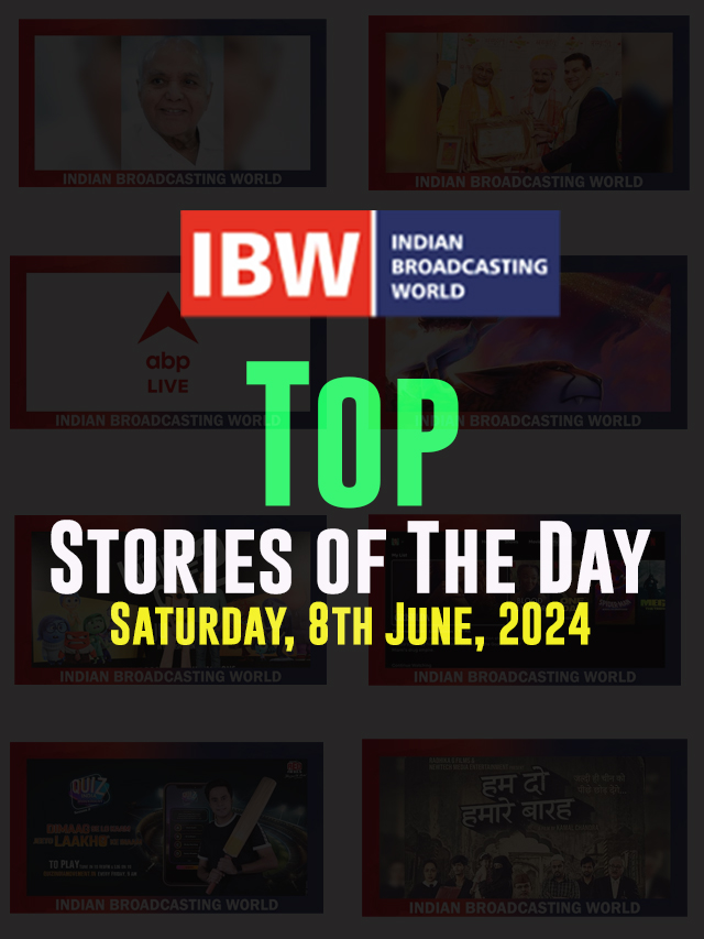 Top Stories of The Day (Saturday, 8th June, 2024) - Indian Broadcasting World