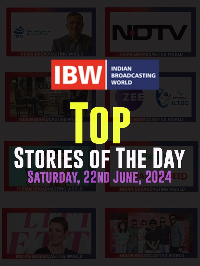 Top Stories of The Day (Saturday, 22nd June, 2024) - Indian Broadcasting World