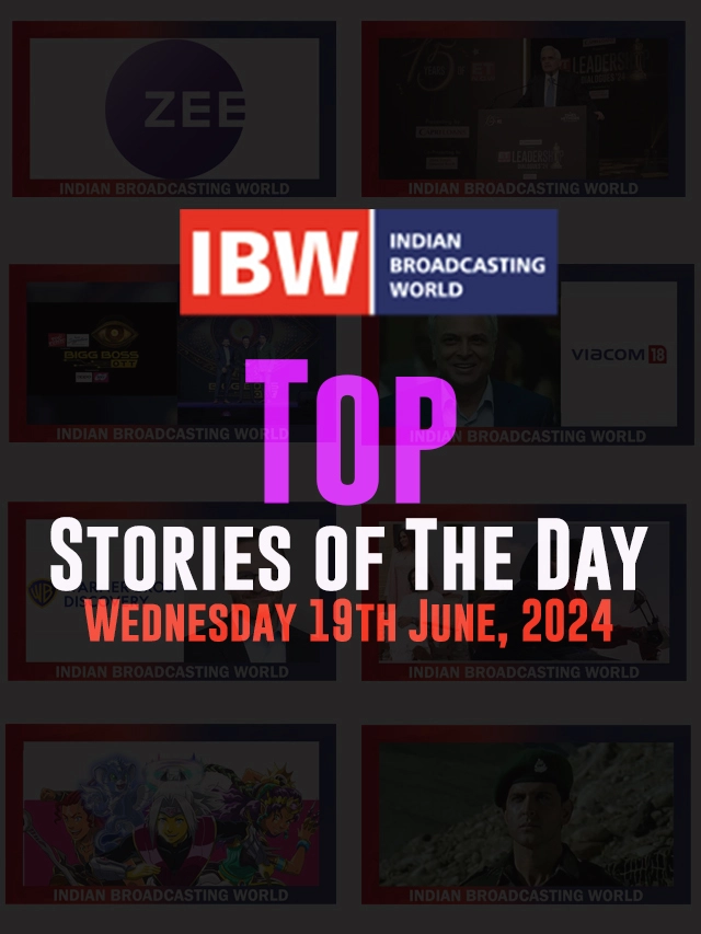 Top Stories of The Day (Wednesday, 19th June, 2024) - Indian Broadcasting World