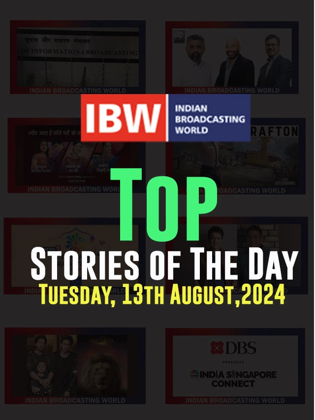 Top Stories of the Day Tuesday,13th August, 2024 - Indian Broadcasting World